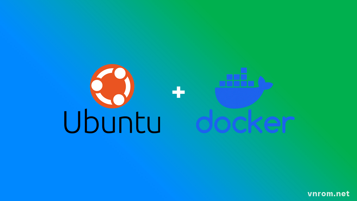 Hướng Dẫn Cài đặt Docker Docker Compose Trên Ubuntu Vnrom