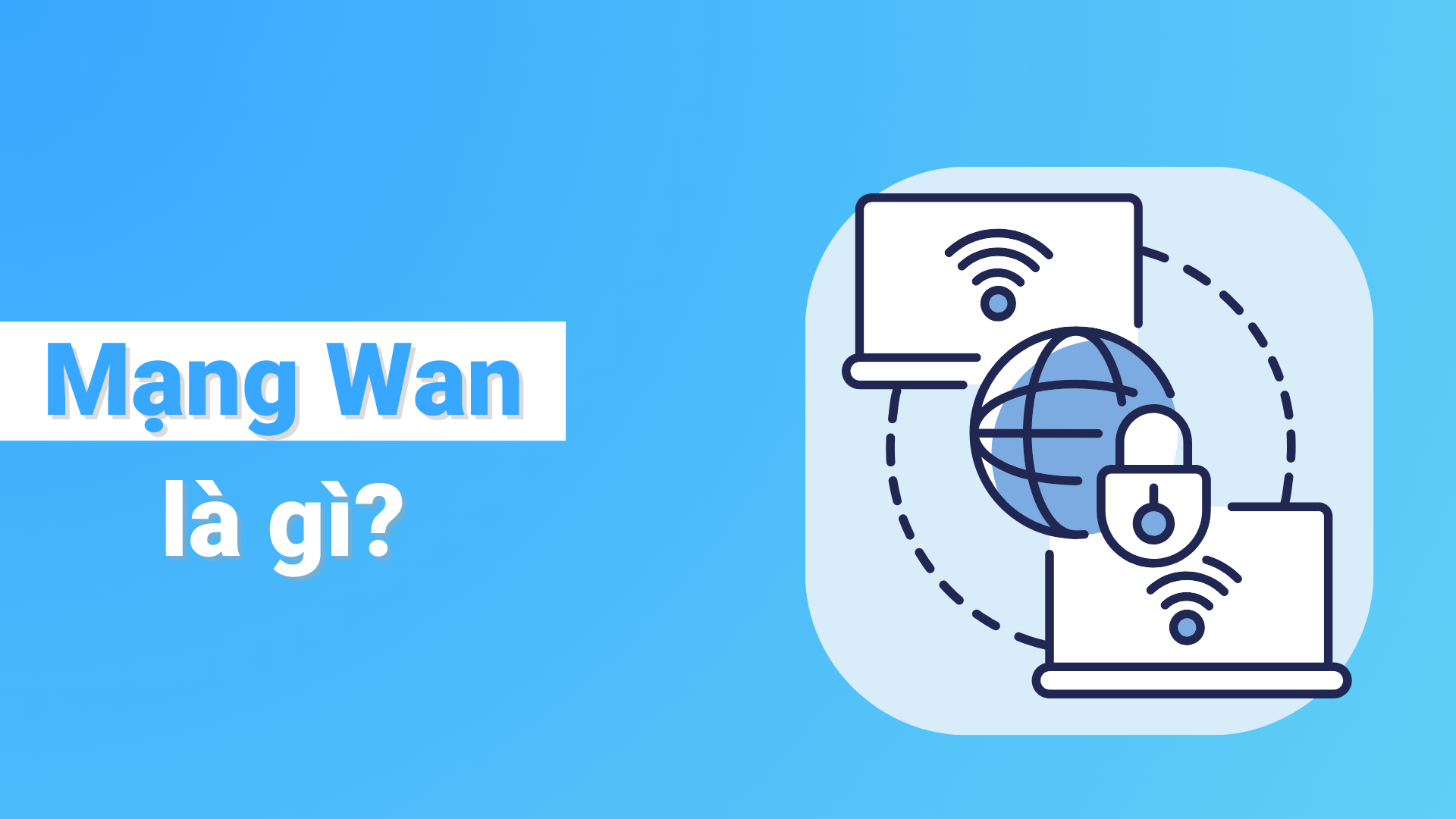 Mạng WAN là gì? Mạng diện rộng hoạt động như thế nào? - vnROM