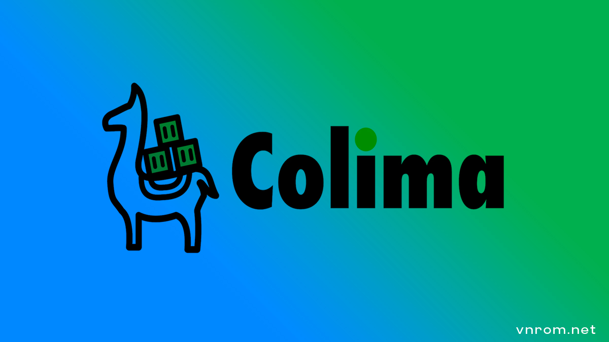 Hướng dẫn sử dụng Colima trên macOS - Thay thế cho Docker Desktop - vnROM